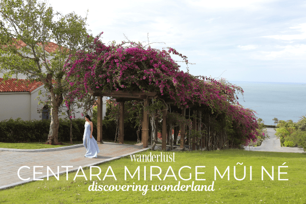 Centara Mirage Mui Ne: Discovering Wonderland • WANDERLUST TIPS